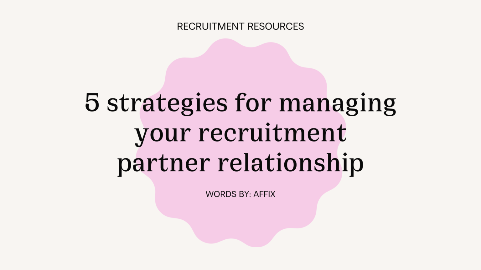 5 Strategies for Managing Your Recruitment Partner Relationship - affix ...