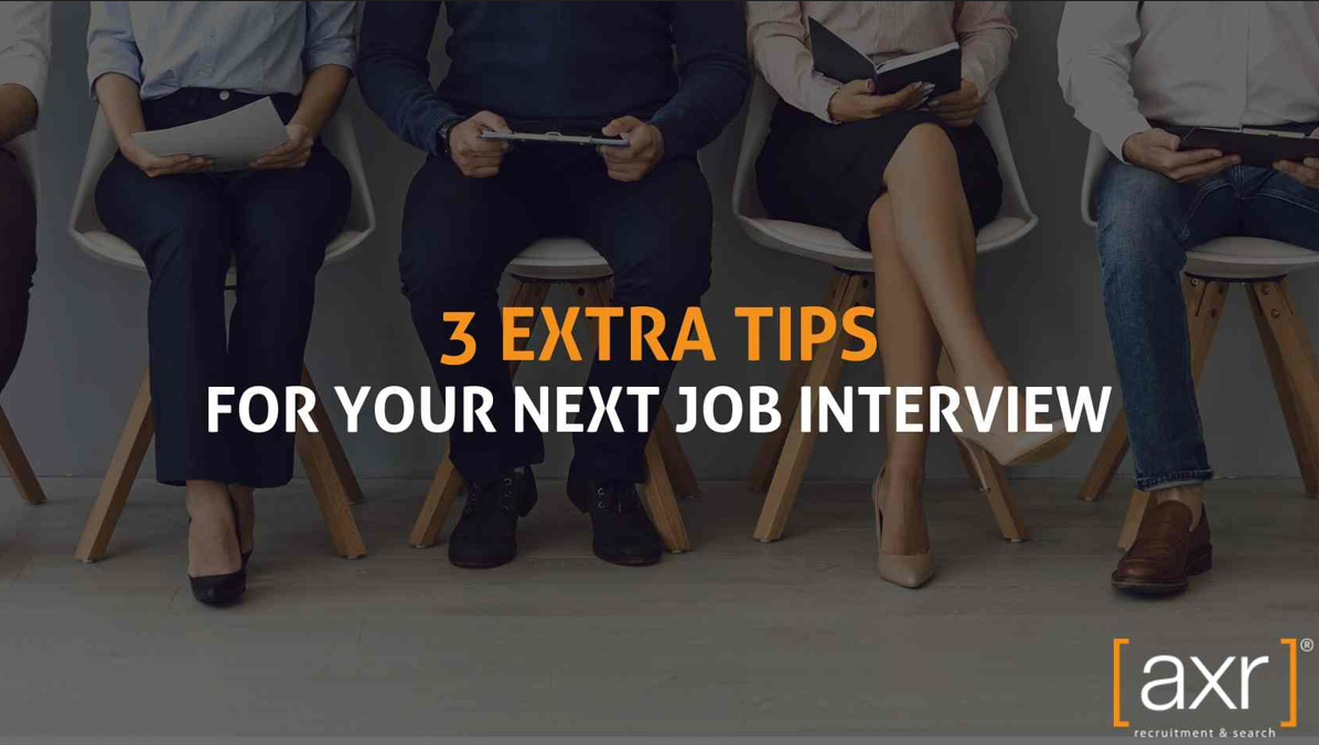 3 Extra Tips For Your Next Interview | [axr]