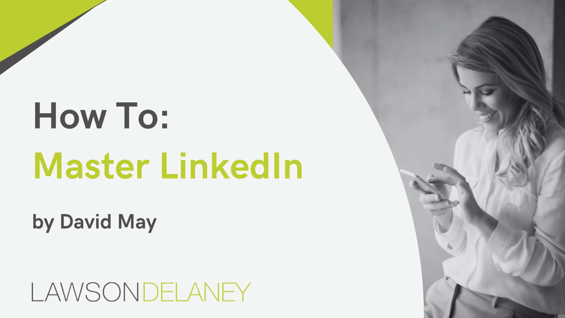 How To: Master LinkedIn - Lawson Delaney Article by David May