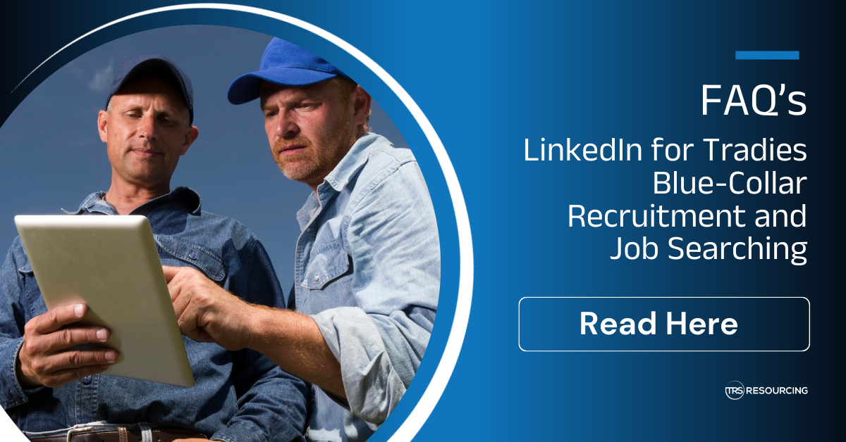 Tradies Guide to Job Opportunities | FAQ for LinkedIn | TRS Resourcing