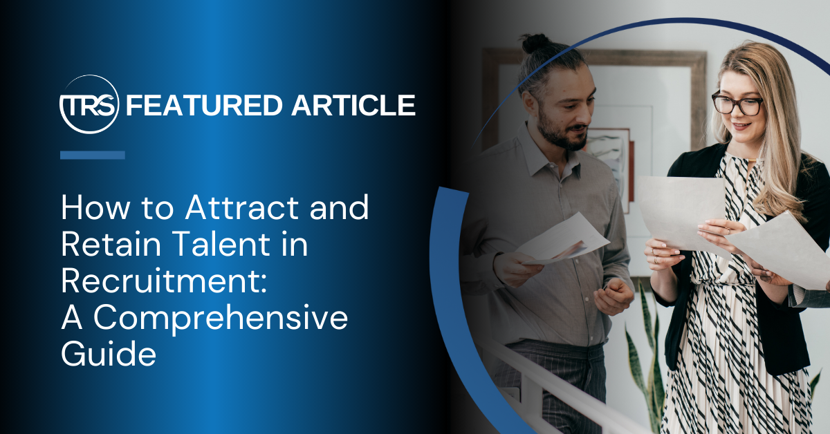 How to Attract and Retain Talent in Recruitment | TRS Resourcing