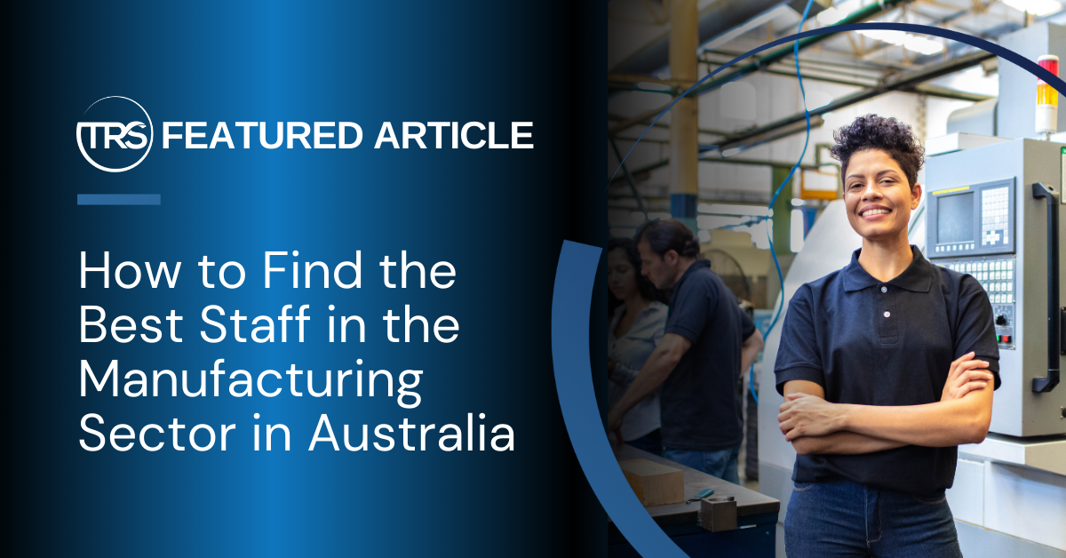 How to Find the Best Staff | Manufacturing Sector Australia
